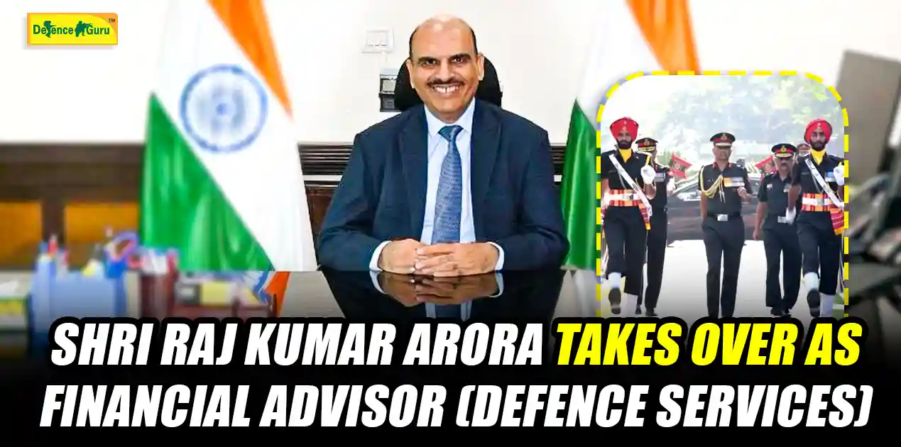 Shri Raj Kumar Arora takes over as Financial Advisor (Defence Services)